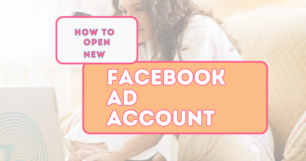 How To Create A New Facebook Ad Account: A Complete Beginner's Guide ...